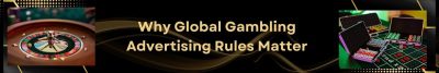 Global Gambling Advertising Rules : A Guide to Compliance 2026