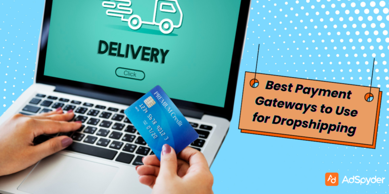Best Payment Gateways For Dropshipping: Tips to Select in 2026