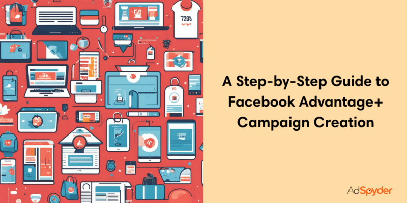 Facebook Advantage+ Shopping Campaigns-A Guide in 2025