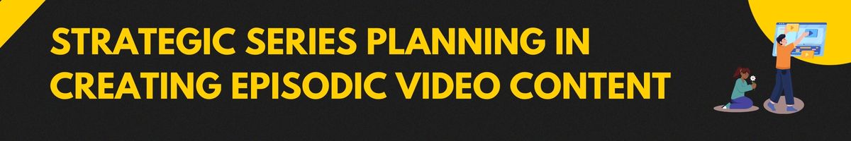Creating Episodic Video Content A Guide to Engaging Series