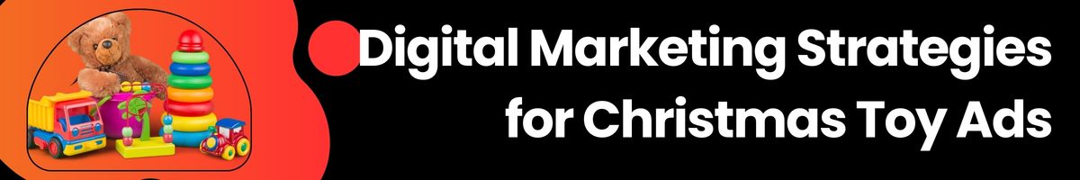 Christmas Toy Ads 2025: Ideas, Formats & Ad Campaign Guide