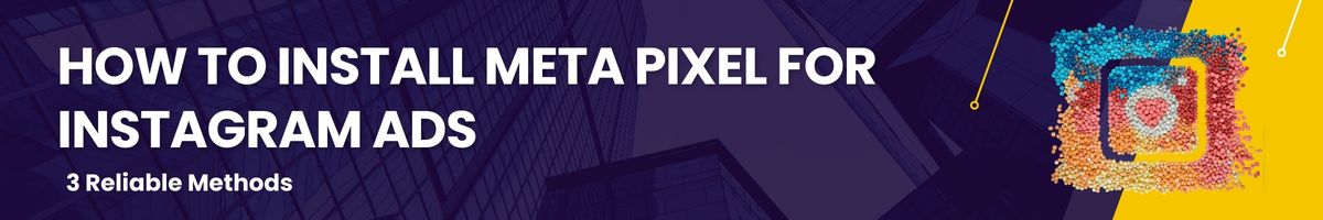 Meta Pixel for Instagram Ads: A Complete Guide + Methods in 2026