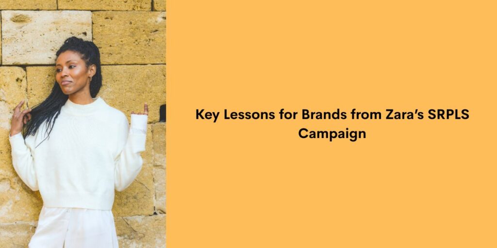 Zara SRPLS Ad Campaign -Key Lessons & Potent Strategies 2025
