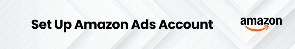 Set Up Amazon Ads - Creating, Managing Ads & Best Strategies
