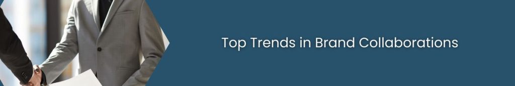 Trends in Brand Collaborations - Strategic Shifts & Examples