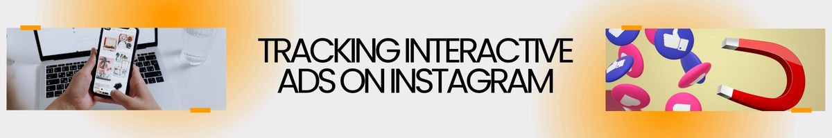 Interactive Ads on Instagram - Benefits, Tips & Future Trends