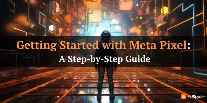 Getting Started with Meta Pixel - A Complete Beginner’s Guide
