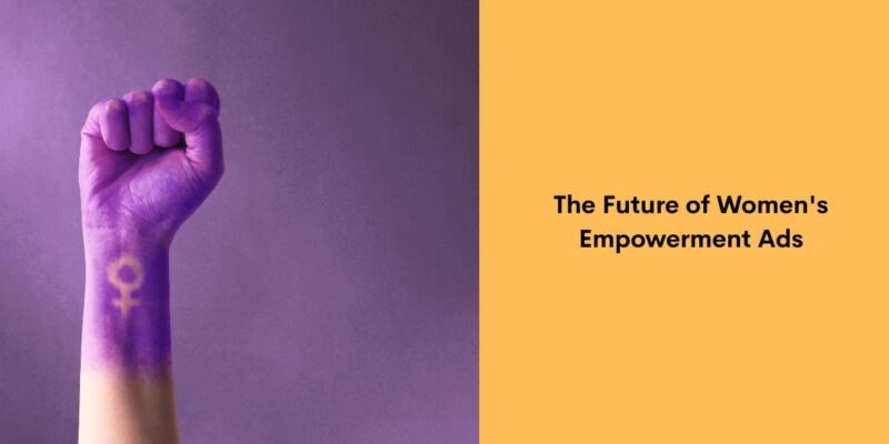 Women Empowerment Ads - Types of Ads & Key Elements