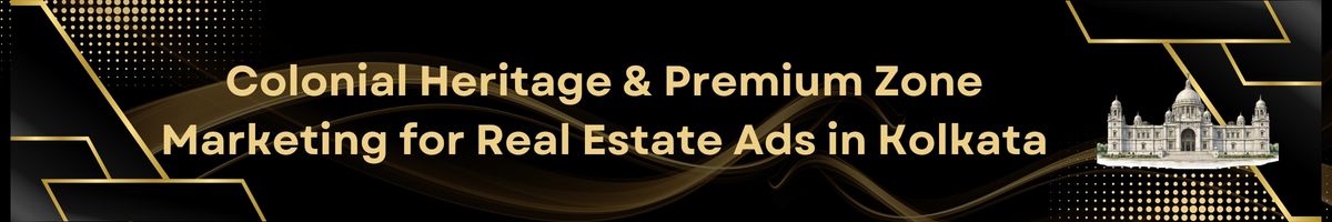 Real Estate Ads in Kolkata - Top Strategies to Boost Sales
