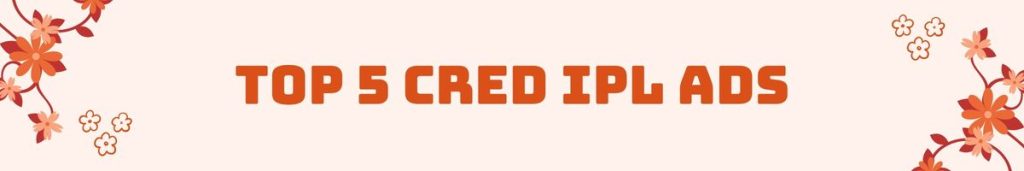 CRED IPL Ads: Top 5 That Took the Internet by Storm + Lessons