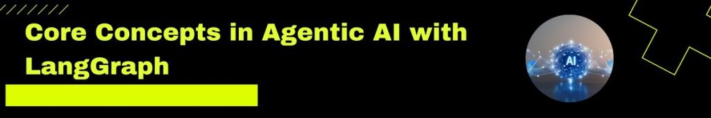 Agentic AI with LangGraph - How to Build Autonomous AI Agents