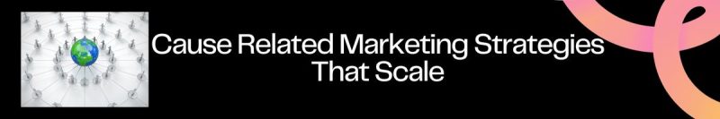 Cause-Related Marketing 2026: Merits, Best Practices & Examples
