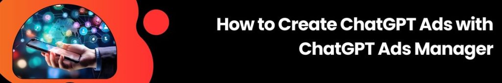 How to Create ChatGPT Ads: Complete Step-by-Step Guide (2026)