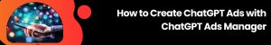 How to Create ChatGPT Ads: Complete Step-by-Step Guide (2026)