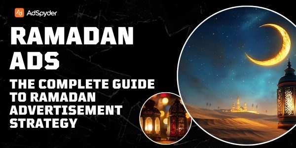 Ramadan Ads: A Complete Guide to Ramadan Ad Strategy in 2026